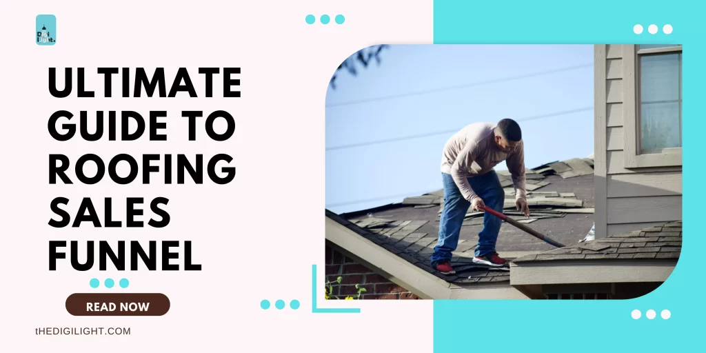 The Ultimate Guide to Roofing Sales Funnel in 2023 - Digilight Marketing